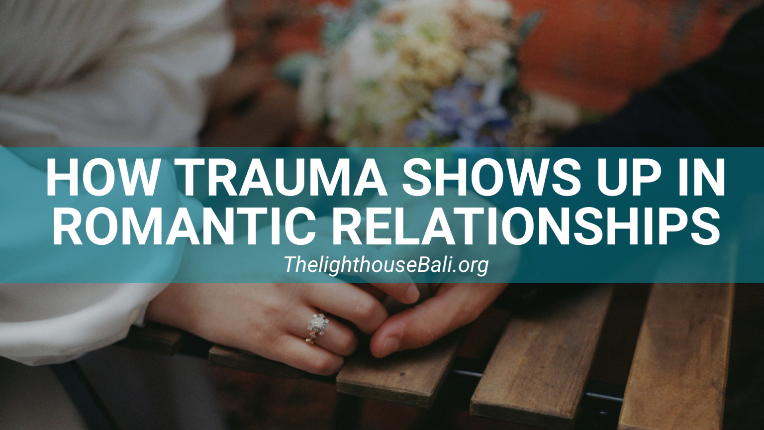 How Trauma Shows Up in Romantic Relationships